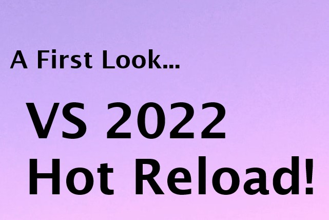 A First Look at Hot Reload in Visual Studio 2022 | Phil Busch